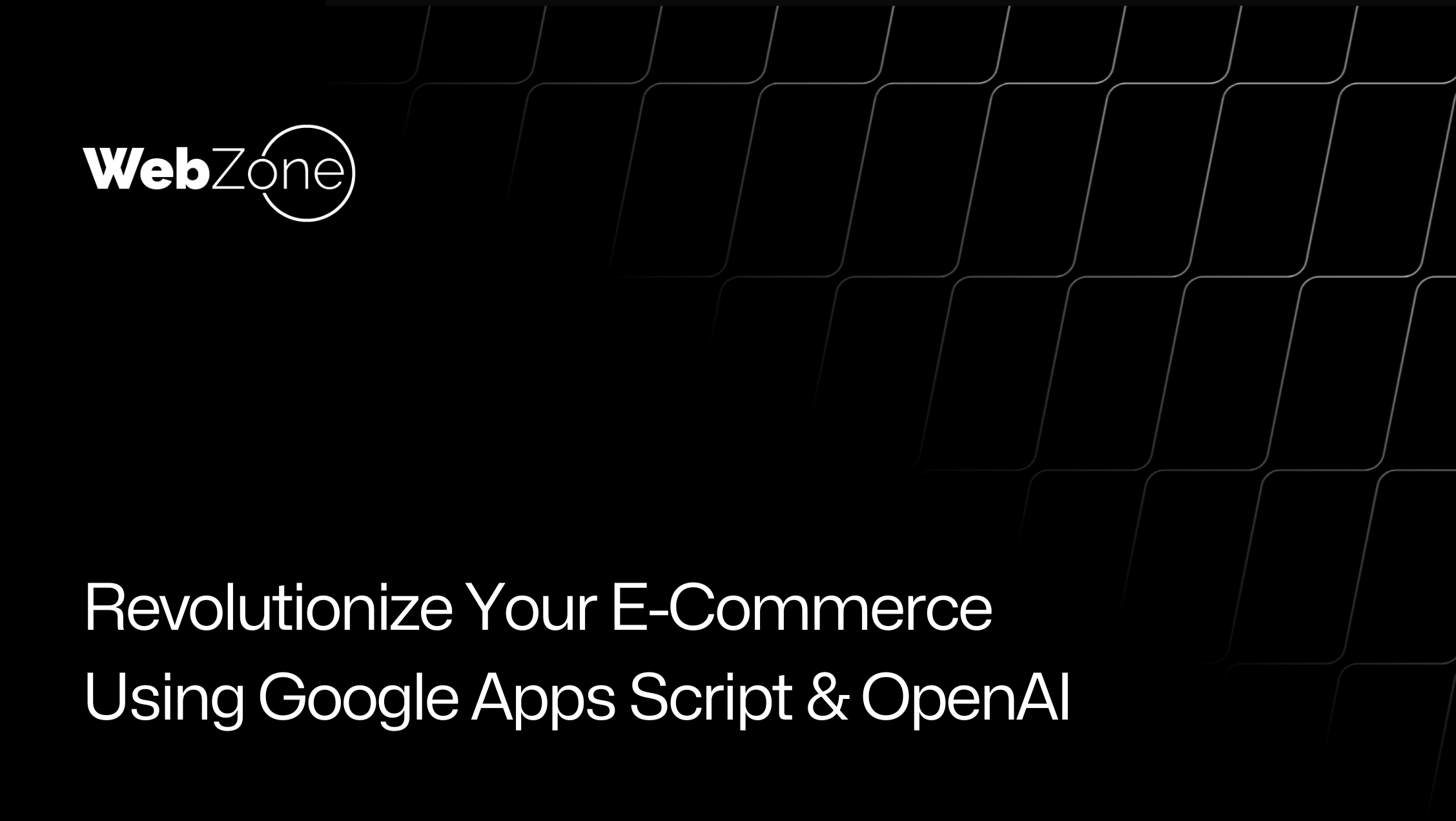 Revolutionize Your E-Commerce using Google Apps Script & OpenAI - WebZone